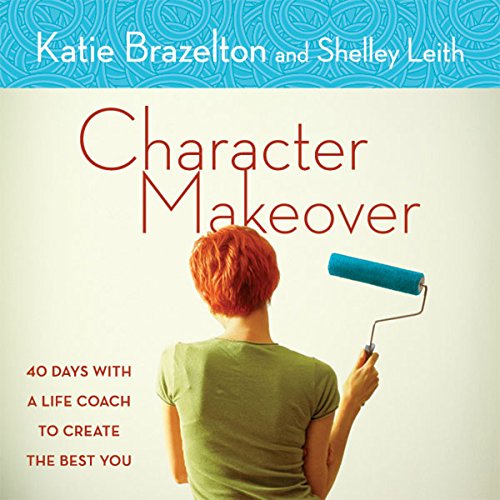 Amazon.com: Character Makeover: 40 Days with a Life Coach to Create the ...