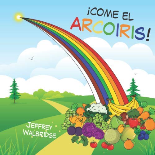 ¡COME EL ARCOIRIS!: Eat the Rainbow! (Spanish) (Spanish Edition ...