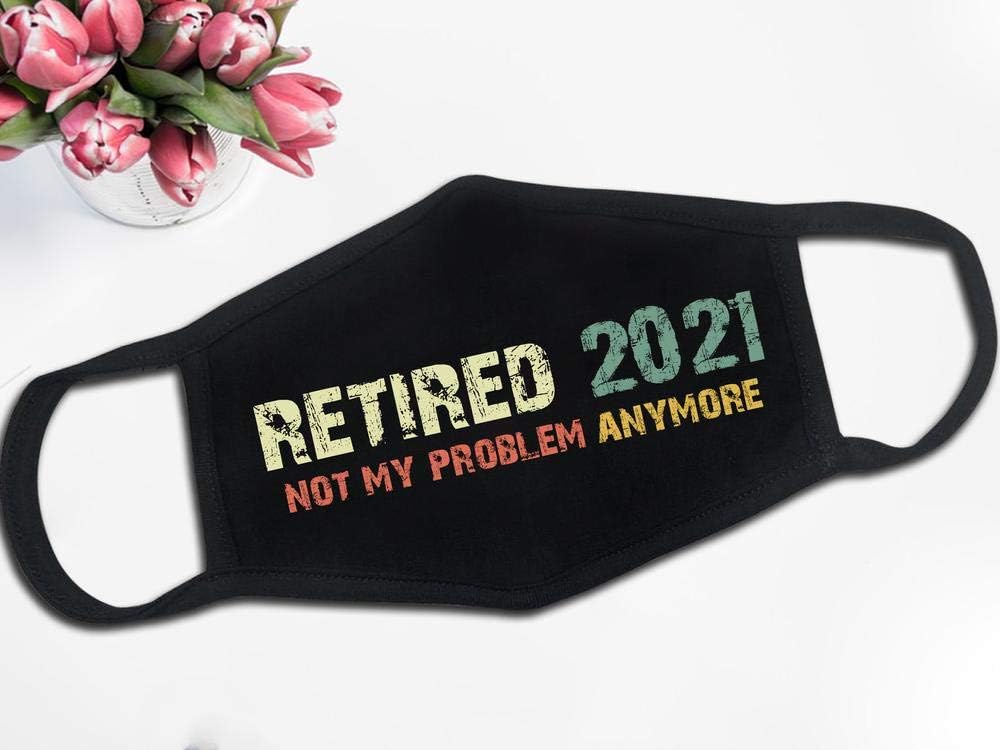 Personalized Face Mask-Retired 2021 Not My Problem Anymore-Birthday ...