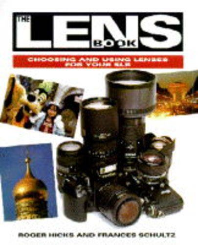 The Lens Book: Choosing and Using Lenses for Your Slr: Hicks, Roger ...