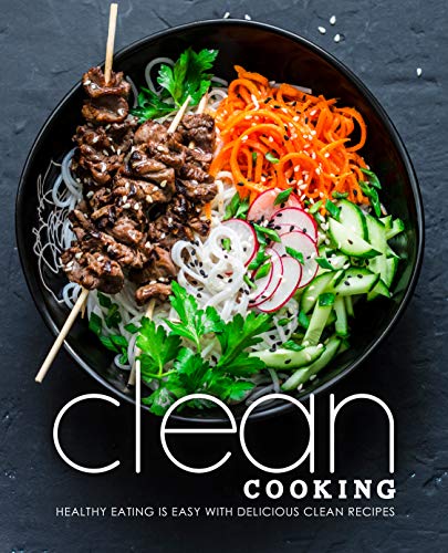 Clean Cooking: Healthy Eating is Easy with Delicious Clean Recipes (2nd ...