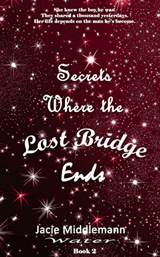Secrets Where the Lost Bridge Ends - Book 2: She knew the boy he was ...
