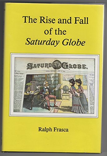 The Rise and Fall of the Saturday Globe: Frasca, Ralph: 9780945636168 ...