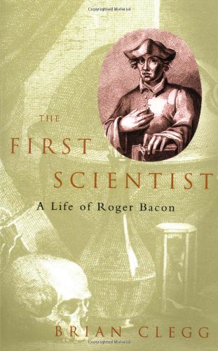 The First Scientist: A Life of Roger Bacon: Clegg, Brian: 9780786713585 ...