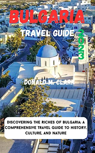 Amazon.com: BULGARIA TRAVEL GUIDE 2023: Discovering the Riches of ...