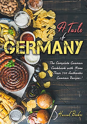 A Taste of Germany: The Complete German Cookbook with More Than 700 ...