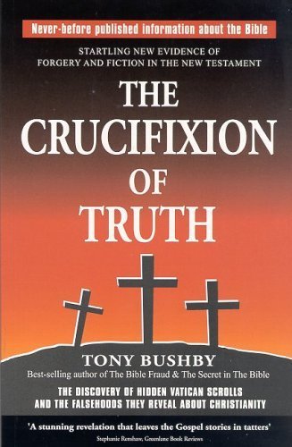 The Crucifixion of Truth: Tony Bushby: 9780975159477: Amazon.com: Books