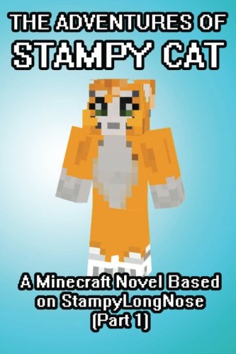 The Adventures of Stampy Cat: A Minecraft Novel Based on StampyLongNose ...