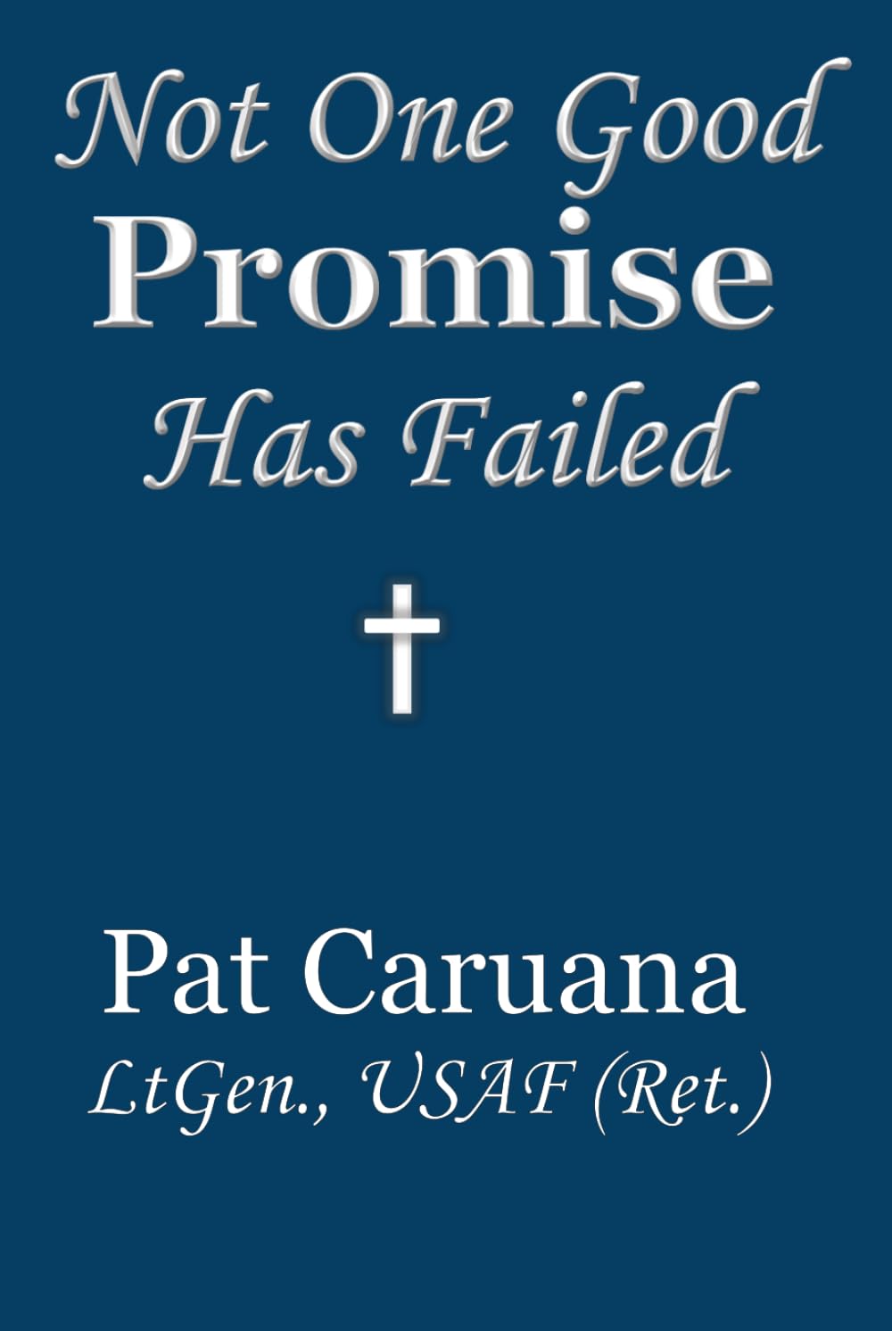 Not One Good Promise Has Failed: Caruana, LTG Patrick Peter, Caruana ...
