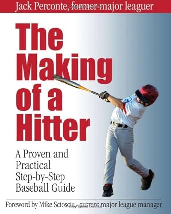 The Making of a Hitter: A Proven and Practical Step-by-Step Baseball Guide : Perconte, Jack ...