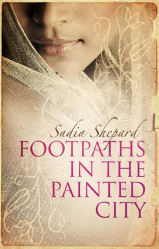 Footpaths in the Painted City: An Indian Journey: Sadia Shepard ...