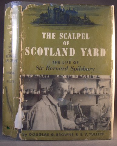 The Scalpel of Scotland Yard : The Life of Sir Bernard Spilsbury ...