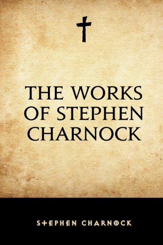 The Works of Stephen Charnock: Charnock, Stephen: 9781530009589: Amazon ...