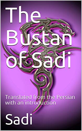 The Bustan of Sadi / Translated from the Persian with an introduction ...