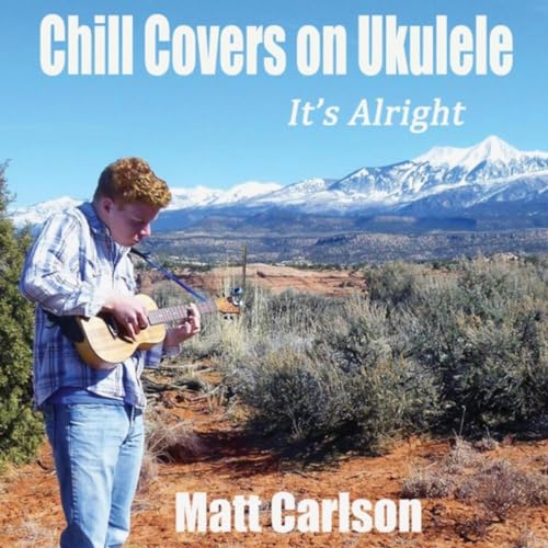 Play Chill Covers on Ukulele - It's Alright by Matt Carlson on Amazon Music