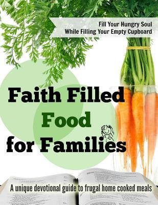 [ Faith Filled Food for Families: A Unique Devotional Guide to Frugal ...