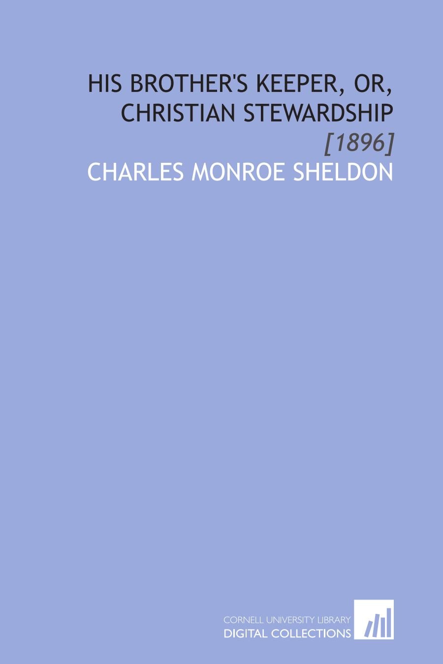 His Brother's Keeper, or, Christian Stewardship: [1896]: Sheldon ...