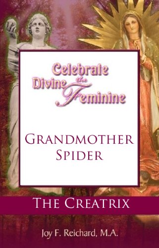 Grandmother Spider: The Creatrix (Celebrate the Divine Feminine ...