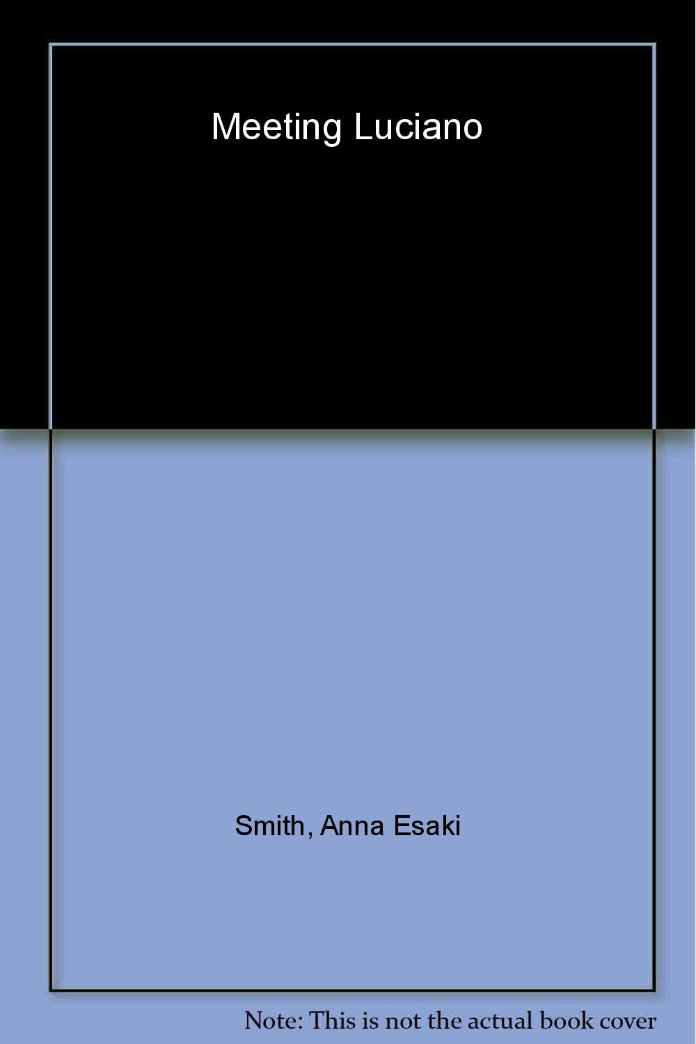 Meeting Luciano (Ballantine Reader's Circle): Esaki-Smith, Anna ...