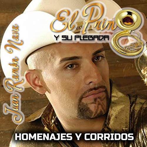 Play Homenajes y Corridos by Juan Ramón Nava 'El Primo' y su plebada on ...