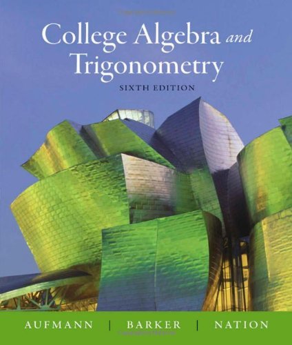 By Richard N. Aufmann - College Algebra and Trigonometry: 6th (sixth ...