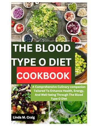 The Blood Type O Diet Cookbook: A Comprehensive Culinary Companion ...