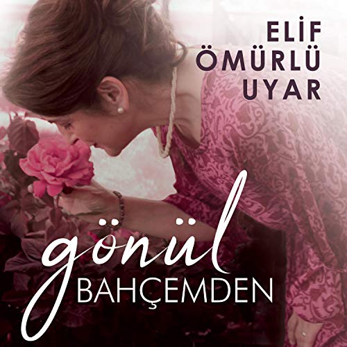 Play Gönül Bahçemden by Elif Ömürlü Uyar on Amazon Music