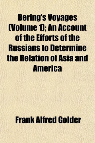 Bering's Voyages (Volume 1); An Account of the Efforts of the Russians ...