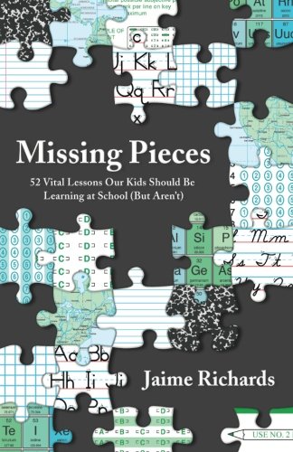 Missing Pieces: 52 Vital Lessons Our Kids Should Be Learning at School ...