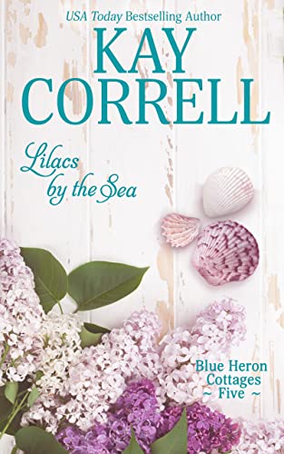 Lilacs by the Sea (Blue Heron Cottages Book 5) eBook : Correll, Kay ...