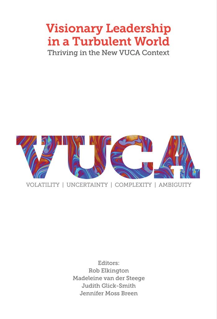 Visionary Leadership in a Turbulent World: Thriving in the New VUCA ...