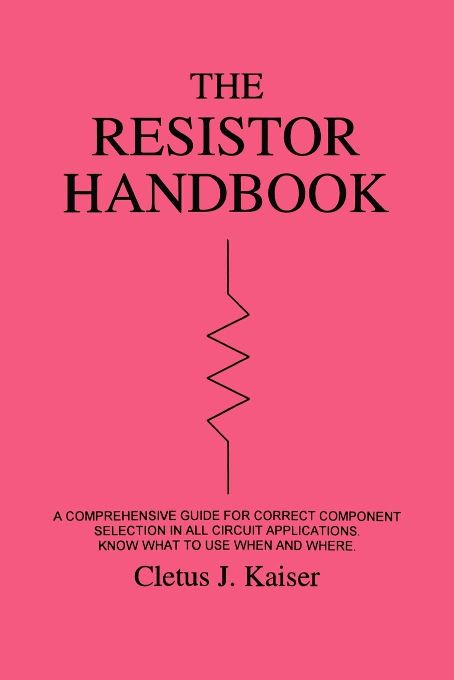 The Resistor Handbook: Kaiser, Cletus J.: 9780962852558: Amazon.com: Books