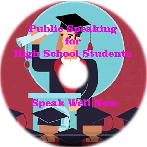 PUBLIC SPEAKING FOR HIGH SCHOOL STUDENTS: SPEAK WELL NOW : Amazon.in ...