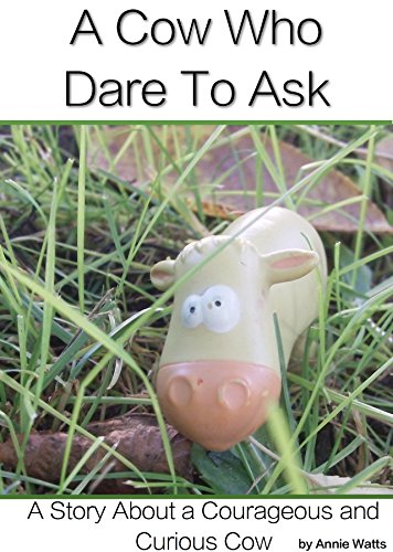 The Cow Who Dare To Ask: A Story About Courageous And Curious Cow (Farm ...