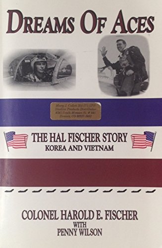 Dreams of Aces: The Hal Fischer Story, Korea and Vietnam: Harold E ...