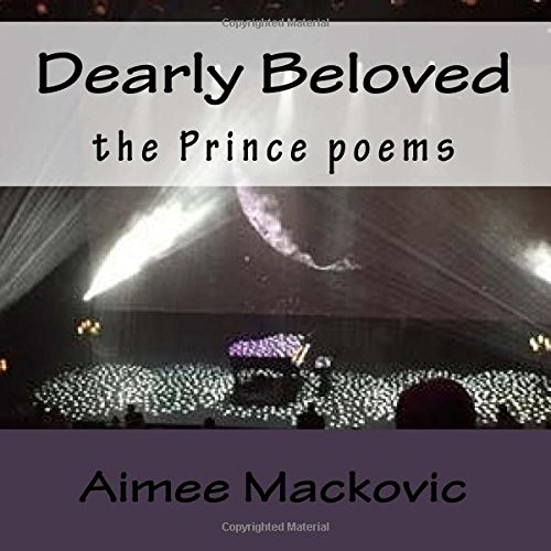 Dearly Beloved: a poem to Prince: Mackovic, Aimee: 9781532998515 ...