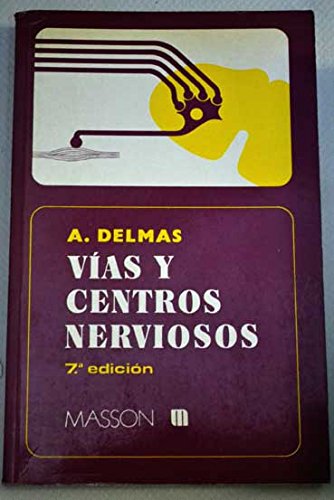 Vías y centros nerviosos: introducción a la neurología : Delmas, André ...