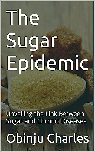 The Sugar Epidemic: Unveiling the Link Between Sugar and Chronic ...