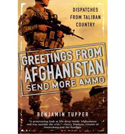 [(Greetings from Afghanistan, Send More Ammo: Dispatches from Taliban ...