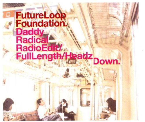 Future Loop Fondation - Future Loop Fondation - Daddy Radical - [CDS ...