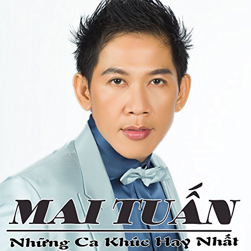 Amazon.com: Nhung Ca Khuc Hay Nhat Cua Mai Tuan : Mai Tuan: Digital Music