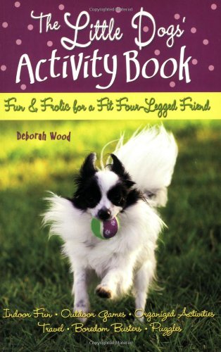 The Little Dogs' Activity Book: Fun and Frolic for a Fit Four-legged ...