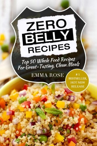 Zero Belly Recipes: Top 50 Whole Food Recipes For Great-Tasting, Clean ...