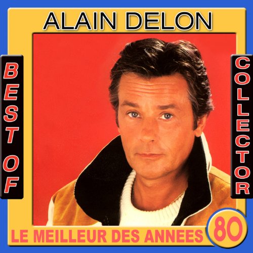 Best of Alain Delon Collector (Le meilleur des années 80) von Alain ...