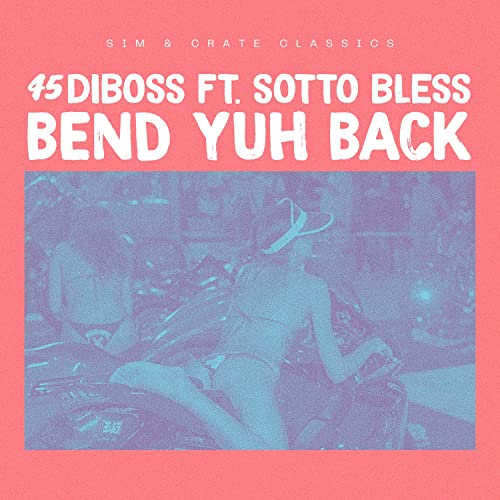 Play Bend Yuh Back by 45Diboss, Crate Classics & Sim feat. Sotto Bless ...