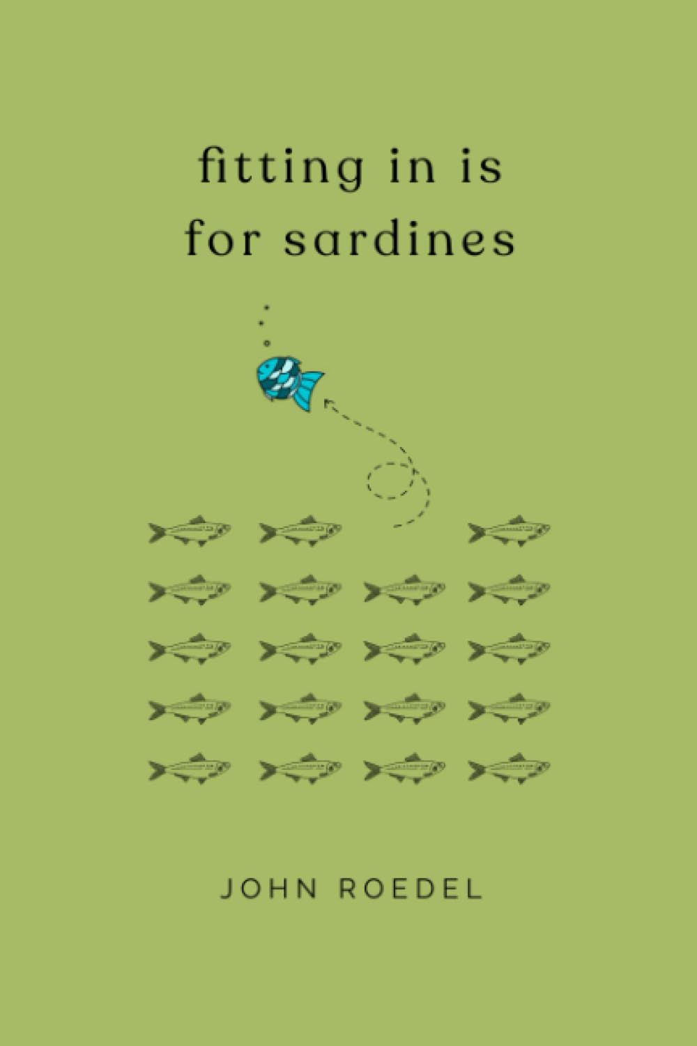 Amazon.com: Fitting In Is For Sardines: 9798852173317: Roedel, John: Books
