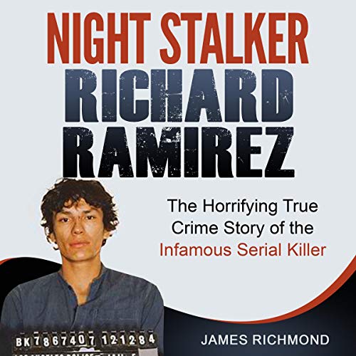 Night Stalker Richard Ramirez: The Horrifying True Crime Story of the ...