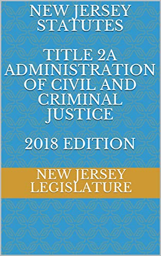 NEW JERSEY STATUTES TITLE 2A ADMINISTRATION OF CIVIL AND CRIMINAL ...