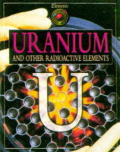 Uranium and Other Radioactive Elements (Elements): Knapp, Brian ...