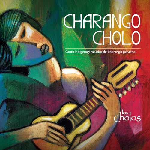Charango Cholo (Canto Indígena y Mestizo del Charango Peruano) by Los ...